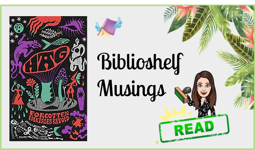 Biblioshelf Musings – Hag: Forgotten Folktales Retold