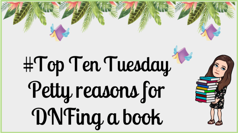 #Top Ten Tuesday – Petty Reasons for DNFing a Book